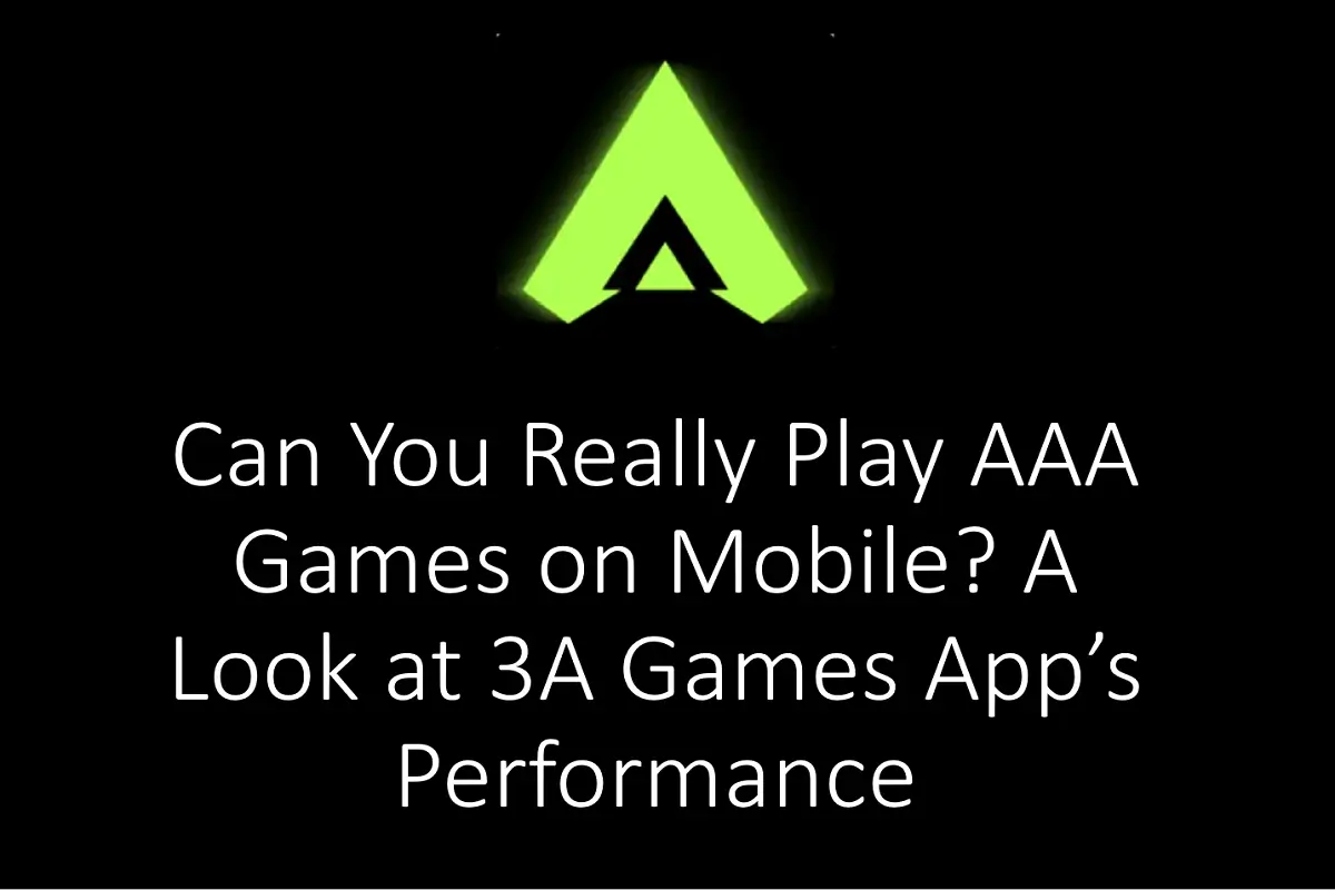 Can You Really Play AAA Games On Mobile A Look At 3A Games App’s ...